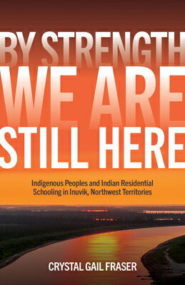 BY STRENGTH WE ARE STILL HERE Crystal Gail Fraser UNIV OF MANITOBA2024 Paperback English ISBN：9781772840940 洋書 Social Sc...