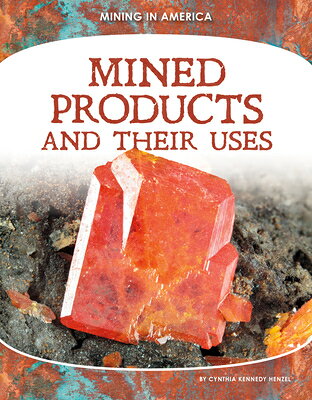 MINED PRODUCTS & THEIR USES Mining in America Cynthia Kennedy Henzel CORE LIB2023 Library　Binding English ISBN：978109829...