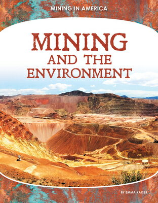 MINING & THE ENVIRONMENT Mining in America Emma Kaiser CORE LIB2023 Library　Binding English ISBN：9781098290962 洋書 Books ...