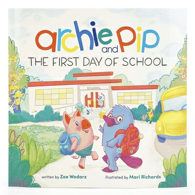 ARCHIE & PIP 1ST DAY OF SCHOOL Archie and Pip Zoe Wodarz Mari Richards Cottage Door Press COTTAGE DOOR PR2024 Paperback ...
