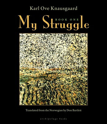 MY STRUGGLE BK 1 My Struggle Karl Ove Knausgaard Don Bartlett ARCHIPELAGO BOOKS2014 Hardcover English ISBN：9780914671008...