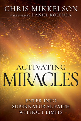 ACTIVATING MIRACLES Chris Mikkelson Daniel Kolenda WHITAKER HOUSE2024 Paperback English ISBN：9798887691008 洋書 Social Sci...