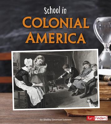 SCHOOL IN COLONIAL AMER It's Back to School ... Way Back! Shelley Swanson Sateren CAPSTONE PR2016 Paperback English ISBN...