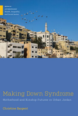 MAKING DOWN SYNDROME Medical Anthropology Christine Sargent RUTGERS UNIV PR2026 Paperback English ISBN：9781978841017 洋書 ...