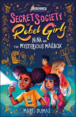 NINA & THE MYSTERIOUS MAILBOX Secret Society of Rebel Girls Rebel Girls Marti Dumas Kristina Kister REBEL GIRLS INC2024 ...