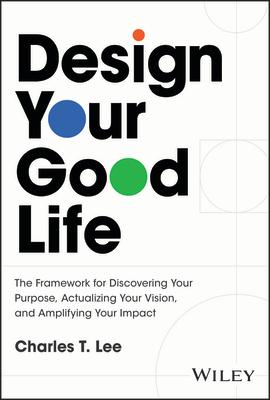 DESIGN YOUR GOOD LIFE Charles T. Lee WILEY2026 Hardcover English ISBN：9781394341030 洋書 Business & SelfーCulture（ビジネス） Bus...