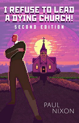 I REFUSE TO LEAD A DYING CHURC Paul Nixon PILGRIM PR2024 Paperback English ISBN：9780829801040 洋書 Social Science（社会科学） Re...
