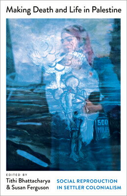 MAKING DEATH & LIFE IN PALESTI Mapping Social Reproduction Theory Tithi Bhattacharya Susan Ferguson PLUTO PR2025 Paperba...