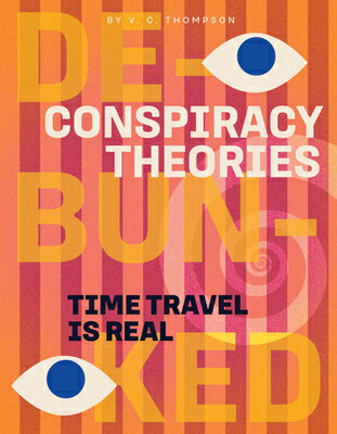 TIME TRAVEL IS REAL Conspiracy Theories: Debunked V. C. Thompson 45TH PARALLEL PR2022 Paperback English ISBN：97816689110...