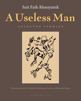 USELESS MAN Sait Faik Abasiyanik Maureen Freely Alexander Dawe ARCHIPELAGO BOOKS2015 Paperback English ISBN：978091467107...