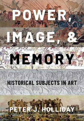 POWER IMAGE & MEMORY Peter J. Holliday OXFORD UNIV PR USA2024 Hardcover English ISBN：9780190901080 洋書 Art & Entertainmen...