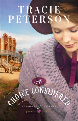 CHOICE CONSIDERED The Heart of Cheyenne Tracie Peterson BETHANY HOUSE PUBL2024 Paperback English ISBN：9780764241086 洋書 F...