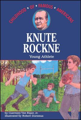 COFA KNUTE ROCKNE Childhood of Famous Americans (Paperback) Guernsey Van Riper Jr Robert Doremus ALADDIN1986 Paperback E...