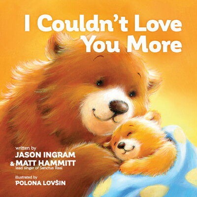 I COULDNT LOVE YOU MORE Jason Ingram Matt Hammitt Polona Lovsin TYNDALE HOUSE PUBL2021 Board　Books English ISBN：97814964...
