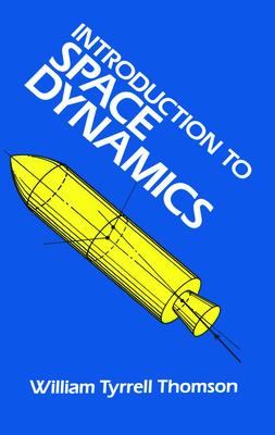 INTRO TO SPACE DYNAMICS REV/E Dover Books on Aeronautical Engineering William Tyrrell Thomson DOVER PUBN INC1986 Paperba...