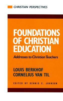 FOUNDATIONS OF CHRISTIAN EDUCA Christian Perspectives Cornelius Van Til Louis Berkhof P & R PUB CO1989 Paperback English...