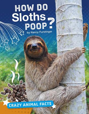HOW DO SLOTHS POOP Crazy Animal Facts Nancy Furstinger CAPSTONE PR2018 Hardcover English ISBN：9781543541175 洋書 Books for...