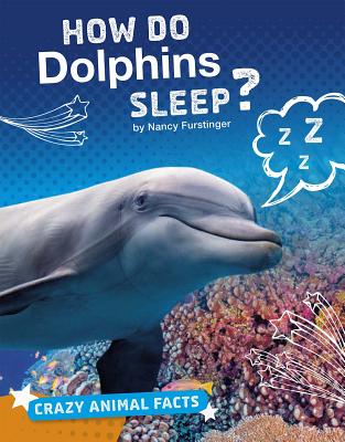 HOW DO DOLPHINS SLEEP Crazy Animal Facts Nancy Furstinger CAPSTONE PR2018 Hardcover English ISBN：9781543541182 洋書 Books ...
