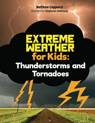 THUNDERSTORMS & TORNADOES Extreme Weather for Kids Matthew Cappucci Stephanie Hathaway QUARRY QUARTO LIB2026 Library　Bin...