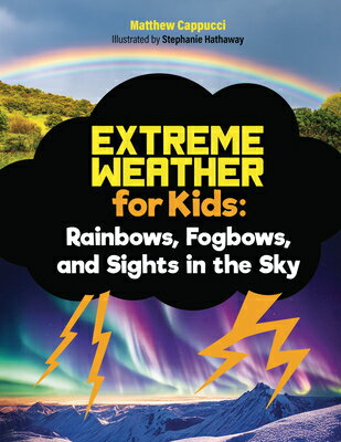 RAINBOWS FOGBOWS & SIGHTS IN T Extreme Weather for Kids Matthew Cappucci Stephanie Hathaway QUARRY QUARTO LIB2026 Librar...