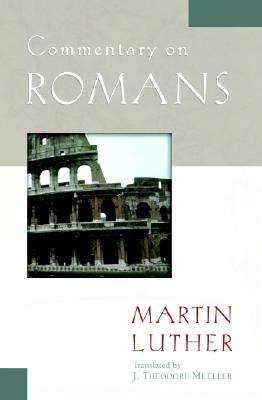 COMMENTARY ON ROMANS Luther Classic Commentaries Martin Luther J. Theodore Mueller KREGEL PUBN2003 Paperback English ISB...