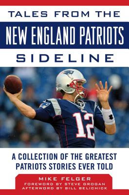 TALES FROM THE NEW ENGLAND PAT Mike Felger Bill Belichick Steve Grogan SPORTS PUB INC2017 Hardcover English ISBN：9781683...
