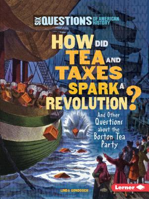 HOW DID TEA & TAXES SPARK A RE Six Questions of American History Linda Gondosch LERNER CLASSROOM2010 Paperback English I...