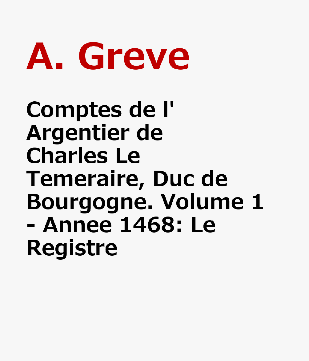 FREーCOMPTES DE LARGENTIER DE C Recueil Des Historiens de la France: Documents Financiers Et Administratifs A. Greve E. L...