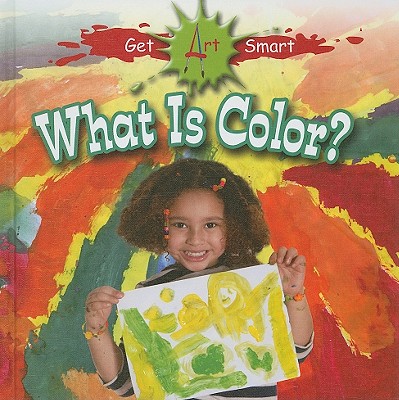 WHAT IS COLOR Get Art Smart Tea Benduhn CRABTREE PUB2009 Hardcover English ISBN：9780778751236 洋書 Books for kids（児童書） Juv...