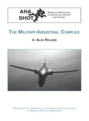 MILITARYーINDUSTRIAL COMPLEX Shot Historical Perspectives on Technology Alex Roland AMER HISTORICAL ASSN2001 Paperback En...