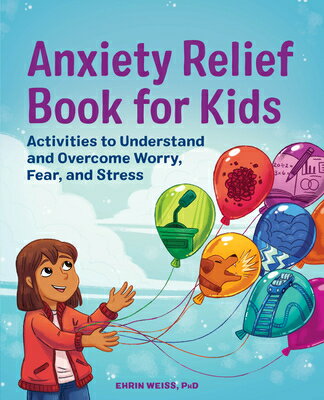 ANXIETY RELIEF BK FOR KIDS Ehrin Weiss ROCKRIDGE PR2021 Paperback English ISBN：9781648761256 洋書 Books for kids（児童書） Juve...