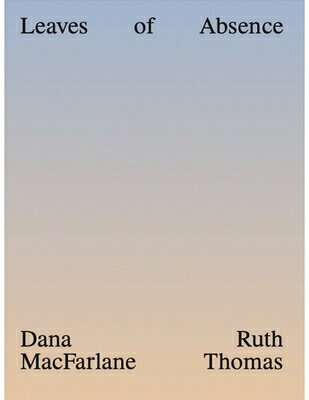 LEAVES OF ABSENCE Ruth Thomas Dana MacFarlane AC BOOKS2026 Paperback English ISBN：9781939901309 洋書 Art & Entertainment（芸...