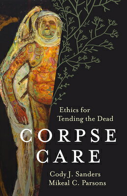 CORPSE CARE Cody J. Sanders Mikeal C. Parsons FORTRESS PR2023 Hardcover English ISBN：9781506471310 洋書 Social Science（社会科...
