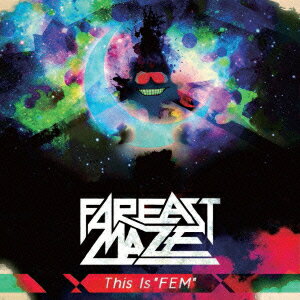 FarEastMazeディス イズ エフイーエム 発売日：2015年10月14日 THIS IS `FEM` JAN：4522197121314 GCCRー4 Global CORE Records ダイキサウンド(株) [Disc1] 『...