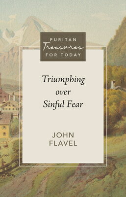 TRIUMPHING OVER SINFUL FEAR Puritan Treasures for Today John Flavel Stephen Yuille REFORMATION HERITAGE BOOKS2011 Paperb...
