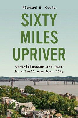60 MILES UPRIVER Richard E. Ocejo PRINCETON UNIV PR2024 Hardcover English ISBN：9780691211329 洋書 Social Science（社会科学） Soc...
