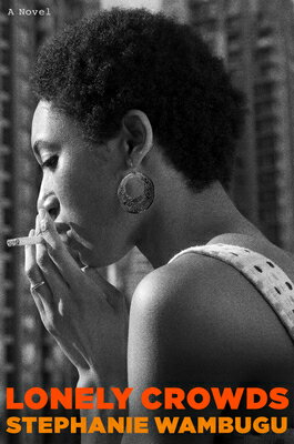 LONELY CROWDS Stephanie Wambugu LITTLE BROWN & CO2025 Hardcover English ISBN：9780316581332 洋書 Fiction & Literature（小説＆文芸...