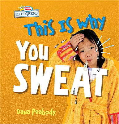 THIS IS WHY YOU SWEAT Active Minds Explorers: This Is Why... Dana Peabody SEQUOIA KIDS MEDIA2025 Library　Binding English...