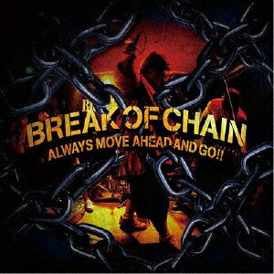 BREAK OF CHAINオールウェイズ ムーブ アヘッド アンド ゴー ブレイクオブチェイン 発売日：2009年12月23日 ALWAYS MOVE AHEAD AND GO!! JAN：4546175011350 RLCAー1135 ...