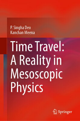 TIME TRAVEL A REALITY IN MESOS P. Singha Deo Kanchan Meena SPRINGER2025 Hardcover English ISBN：9789819611355 洋書 Computer...