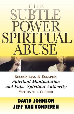 SUBTLE POWER OF SPIRITUAL ABUS David Johnson Jeff Vanvonderen BETHANY HOUSE PUBL2005 Paperback Repackaged English ISBN：9...