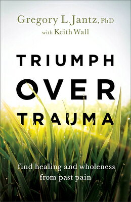 TRIUMPH OVER TRAUMA Gregory L. Jantz, PhD Keith Wall REVEL FLEMING H2023 Paperback English ISBN：9780800741372 洋書 Social ...