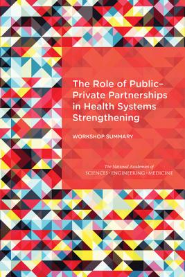 ROLE OF PUBLIC PRIVATE PARTNER National Academies of Sciences Engineeri Institute of Medicine Board on Global Health NAT...