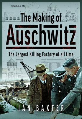MAKING OF AUSCHWITZ Ian Baxter PEN & SWORD MILITARY2025 Hardcover English ISBN：9781036121396 洋書 Social Science（社会科学） His...