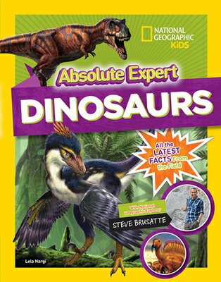 ABSOLUTE EXPERT DINOSAURS Absolute Expert Lela Nargi Steve Brusatte NATL GEOGRAPHIC SOC2018 Library　Binding English ISBN...