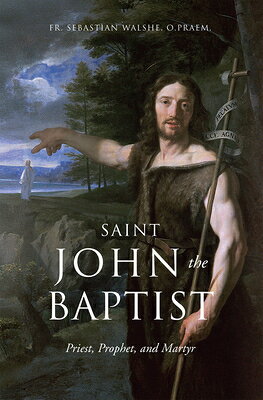 ST JOHN THE BAPTIST Sebastian Walshe O. Praem TAN BOOKS & PUBL2025 Hardcover English ISBN：9781505131413 洋書 Social Scienc...