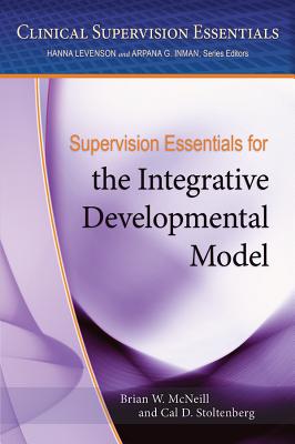 SUPERVISION ESSENTIALS FOR THE Clinical Supervision Essentials Brian W. McNeill Cal D. Stoltenberg AMER PSYCHOLOGICAL AS...