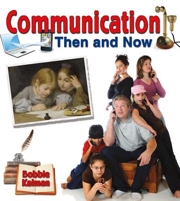 COMMUNICATION THEN & NOW From Olden Days to Modern Ways in Your Community Bobbie Kalman CRABTREE PUB2014 Paperback Engli...