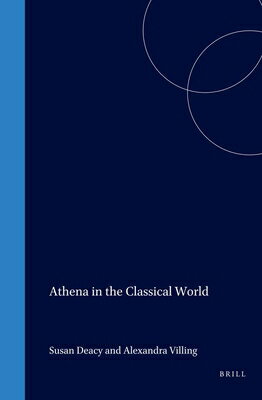 ATHENA IN THE CLASSICAL WORLD Susan Deacy Alexandra Villing BRILL ACADEMIC PUB2001 Hardcover English ISBN：9789004121423 ...