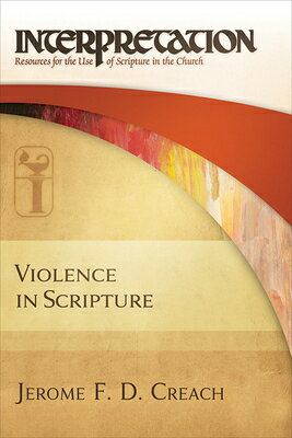 VIOLENCE IN SCRIPTURE Interpretation: Resources for the Use of Scripture in the Ch Jerome F. D. Creach WESTMINSTER PR201...